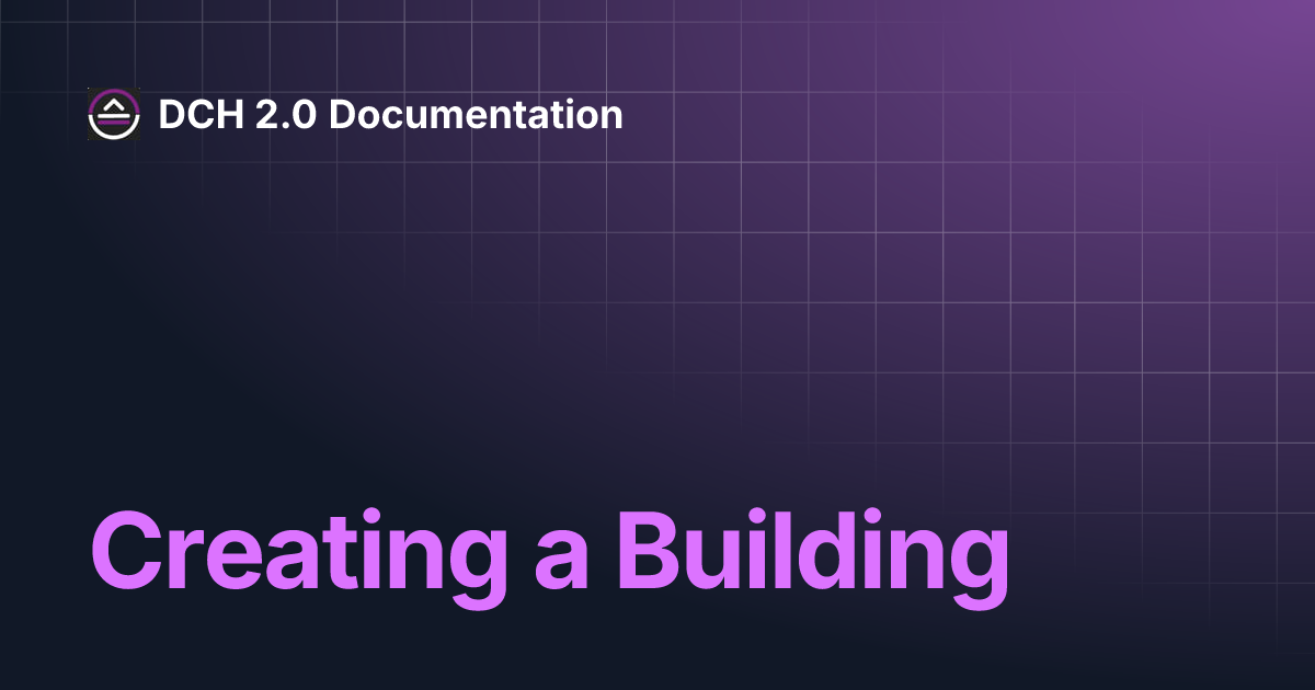 Creating a Building | DCH 2.0 Documentation