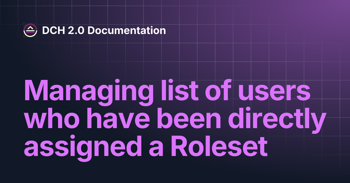 Managing list of users who have been directly assigned a Roleset | DCH 2.0 Documentation